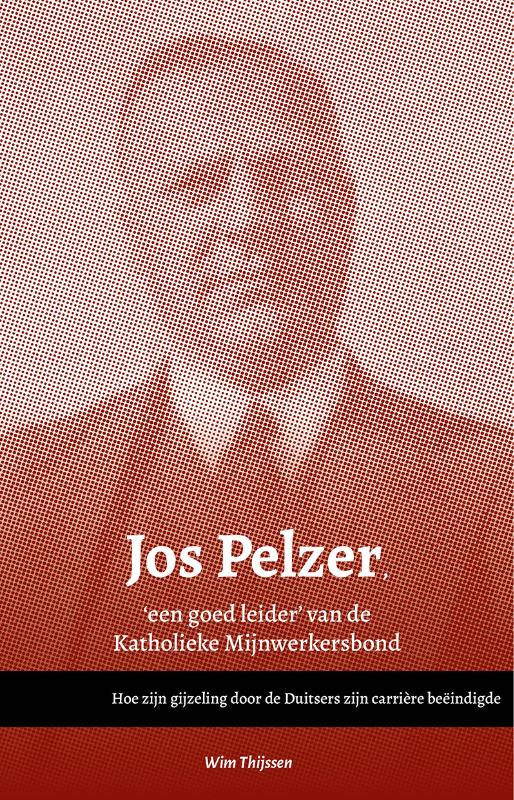 Jos Pelzer, 'een goed leider’ van de Katholieke Mijnwerkersbond van Wim ...